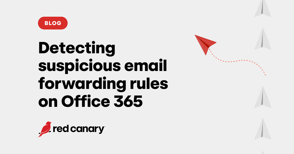 Detecting suspicious email forwarding rules in Office 365 | Red Canary