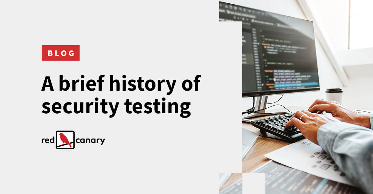 A Brief History Of Security Testing Red Canary