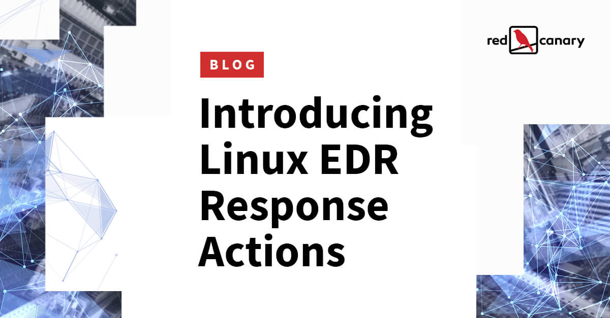 Introducing Linux EDR Response Actions | Red Canary
