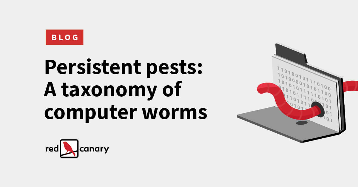 Persistent Pests A Taxonomy Of Computer Worms Red Canary