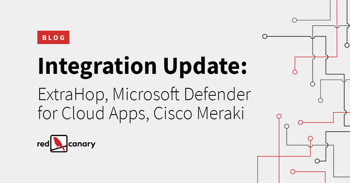 Integration Update: ExtraHop, Defender for Cloud Apps, Cisco Meraki