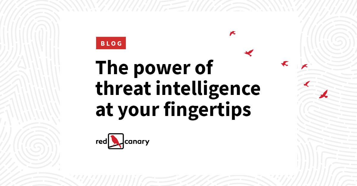 The power of threat intelligence at your fingertips | Red Canary