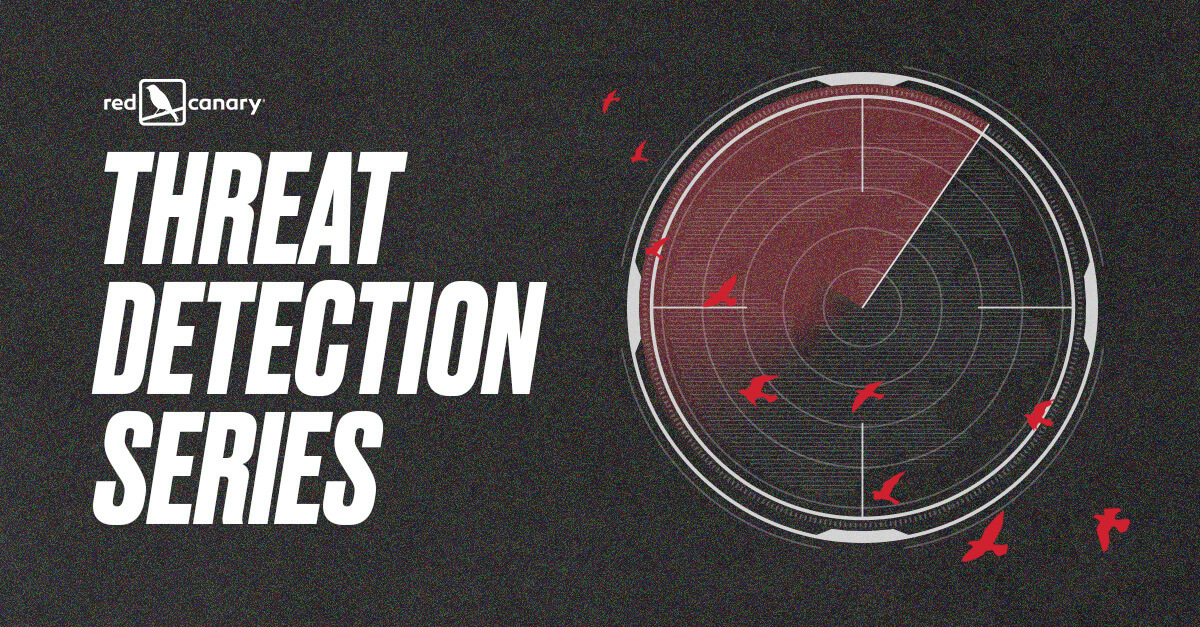 Threat Detection Series - Red Canary Threat Detection Series - Red Canary