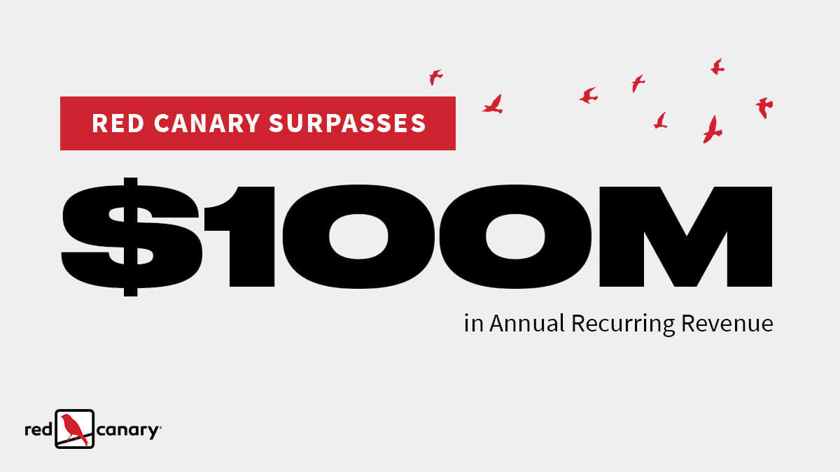 Red Canary Surpasses $100M in Annual Recurring Revenue