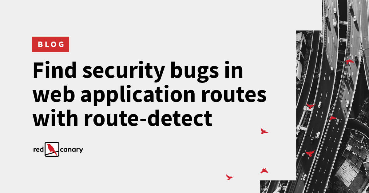 Find security bugs in web application routes with route-detect | Red Canary Find security bugs in web application routes with route-detect | Red Canary