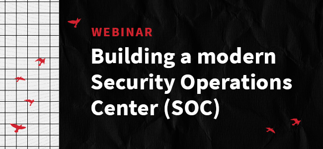 [Webinar] Building a modern Security Operations Center (SOC)