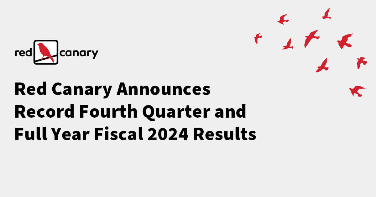 Red Canary Announces Record Q4 and Fiscal Year 2024 Results
