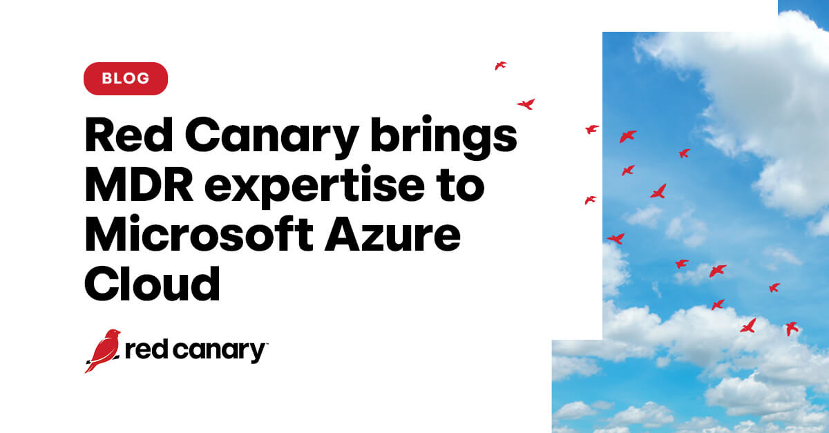Bringing MDR expertise to Microsoft Azure Cloud - Red Canary