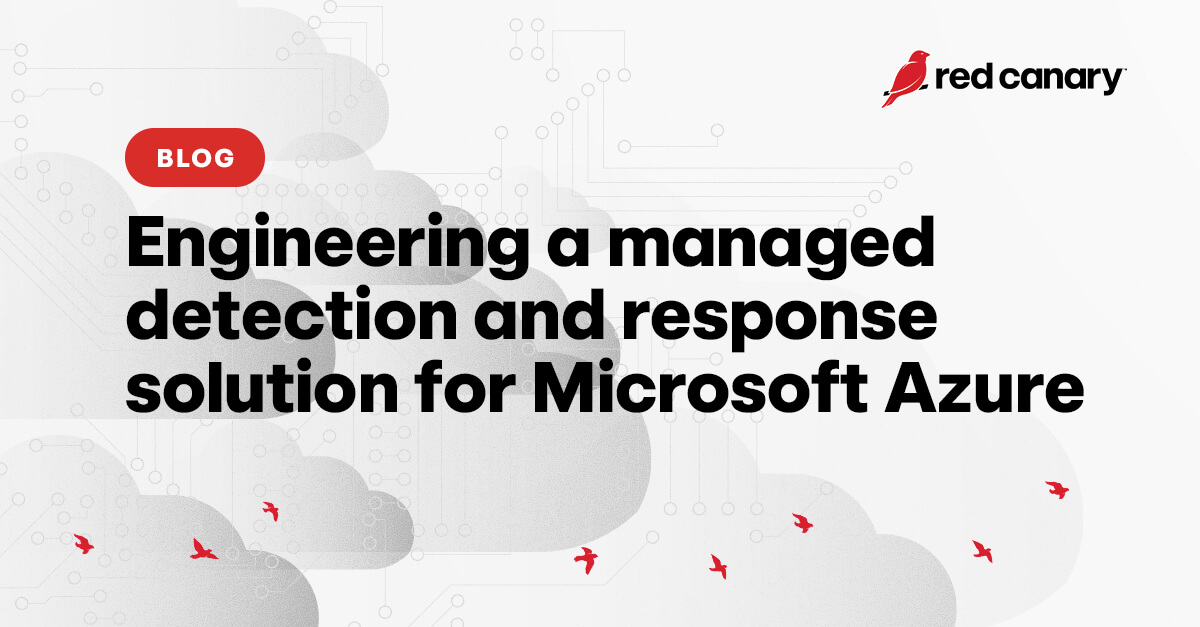Engineering a MDR solution for Microsoft Azure | Red Canary