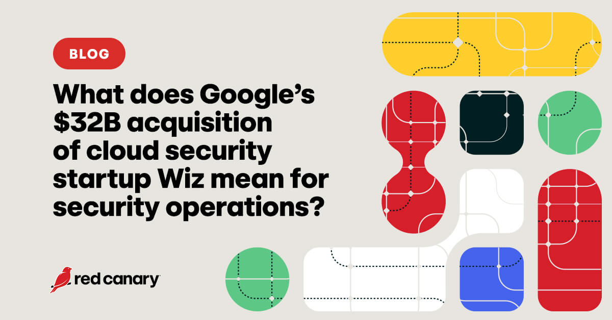 What does Google’s $32B acquisition of cloud security startup Wiz mean for security operations ...