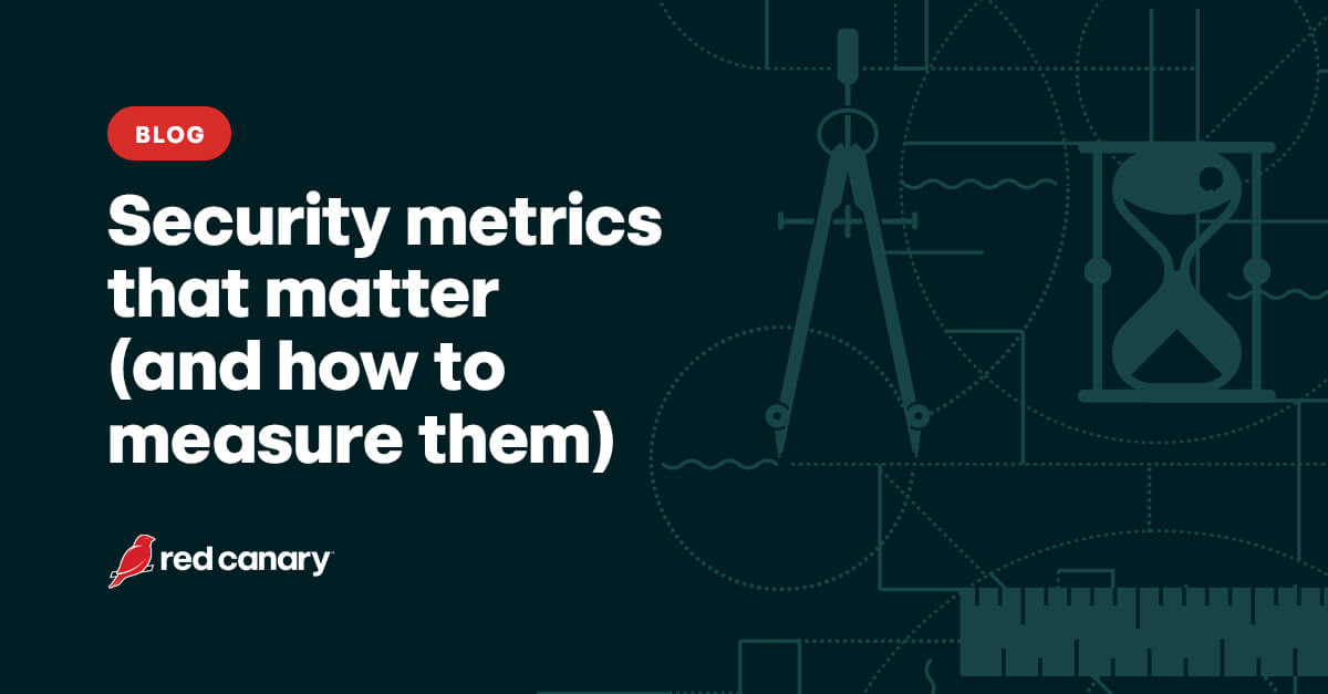 Cybersecurity metrics that matter (and how to measure them) | Red Canary
