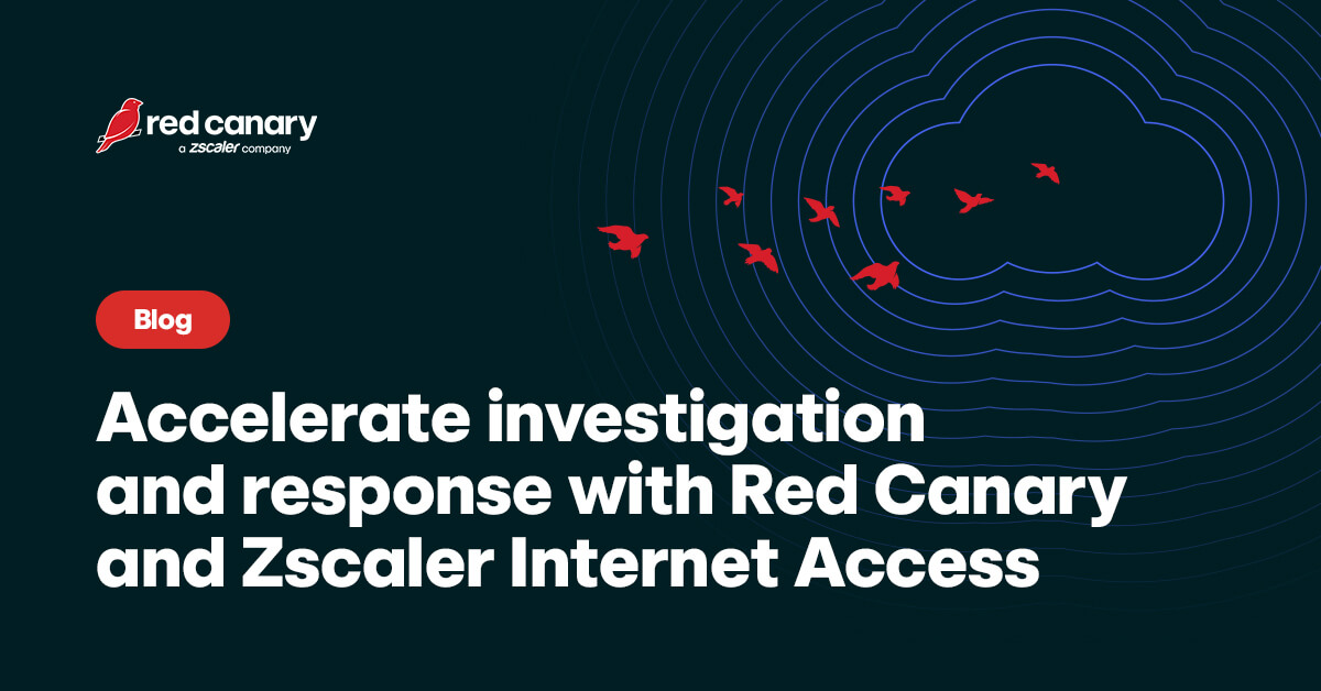 Accelerate response with Red Canary and Zscaler Internet Access