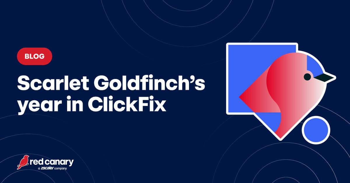 Scarlet Goldfinch’s year in ClickFix | Red Canary